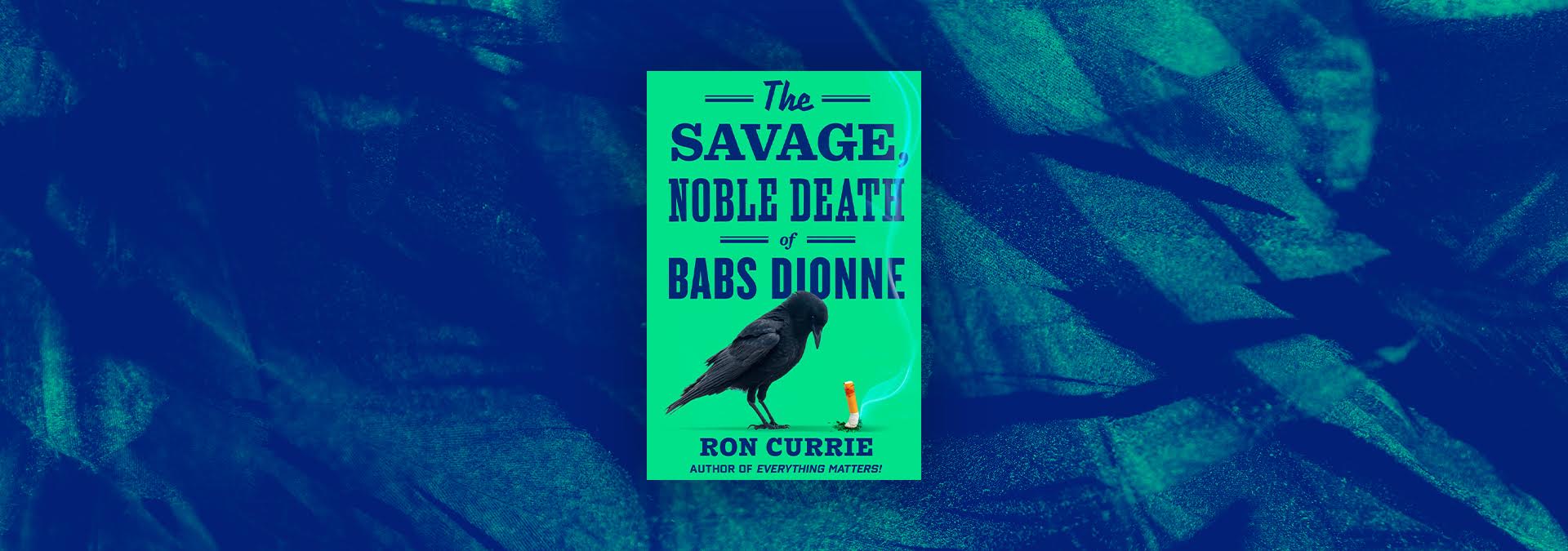 Ron Currie's "The Savage, Noble Death of Babs Dionne" Is Gritty Noir ...