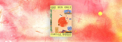 Camille Bordas and the Delicious Pain of Living in "One Sun Only ...
